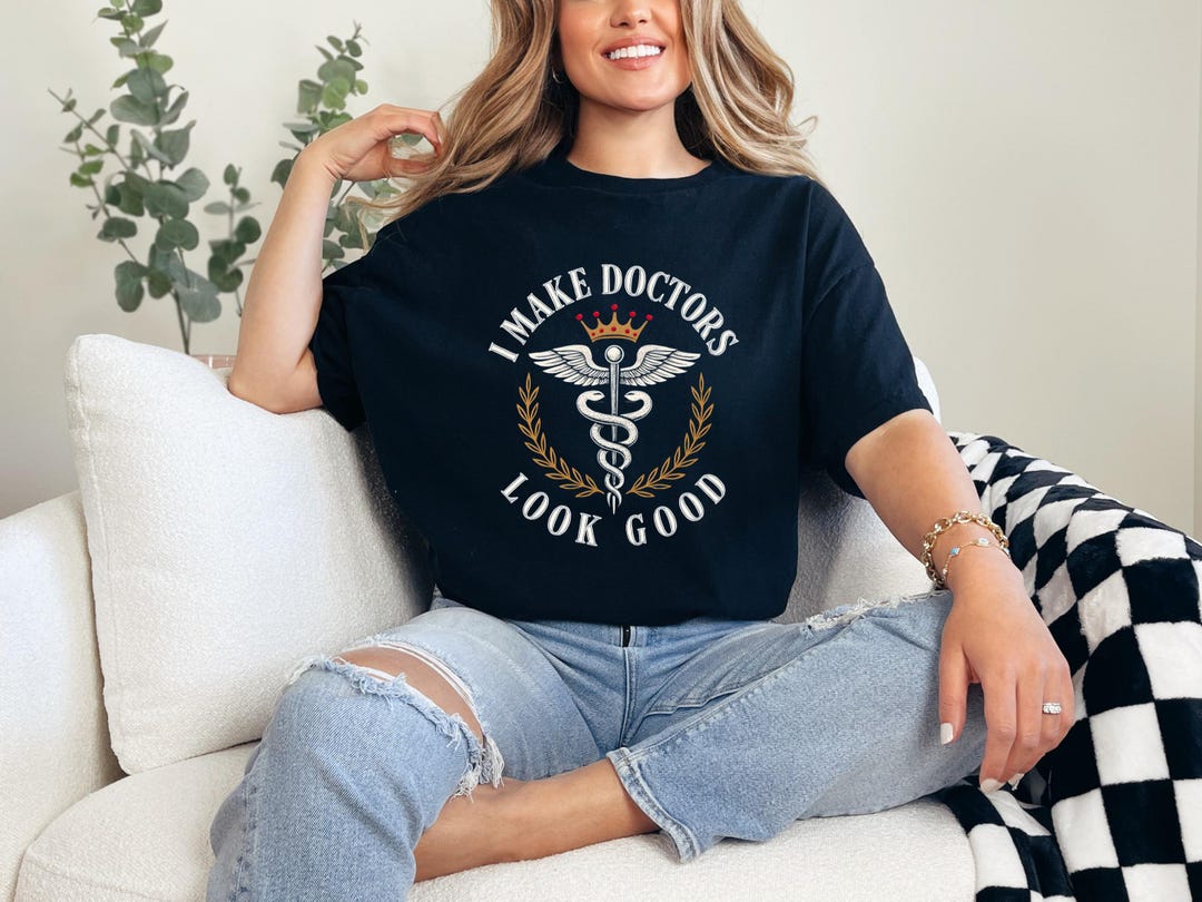 I Make Doctors Look Good Tee: Funny Medical Staff Shirt - Etsy