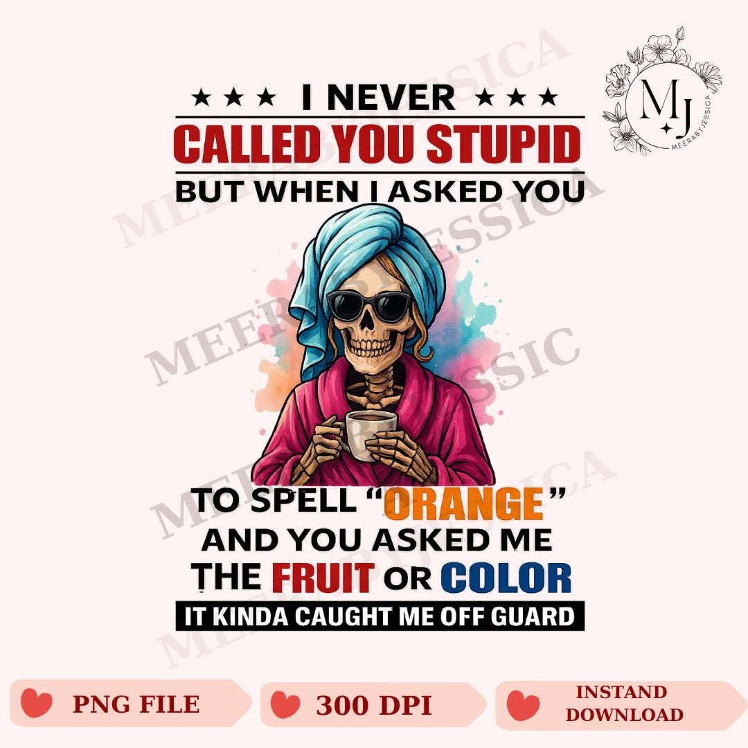 Funny Skeleton Quote PNG, Spell Orange Fruit or Color Meme Sublimation ...