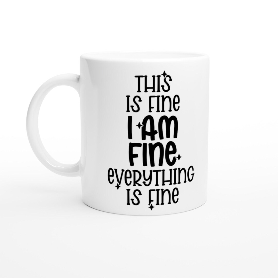 This is Fine I Am Fine Funny Office White 11oz Ceramic Mug - Etsy
