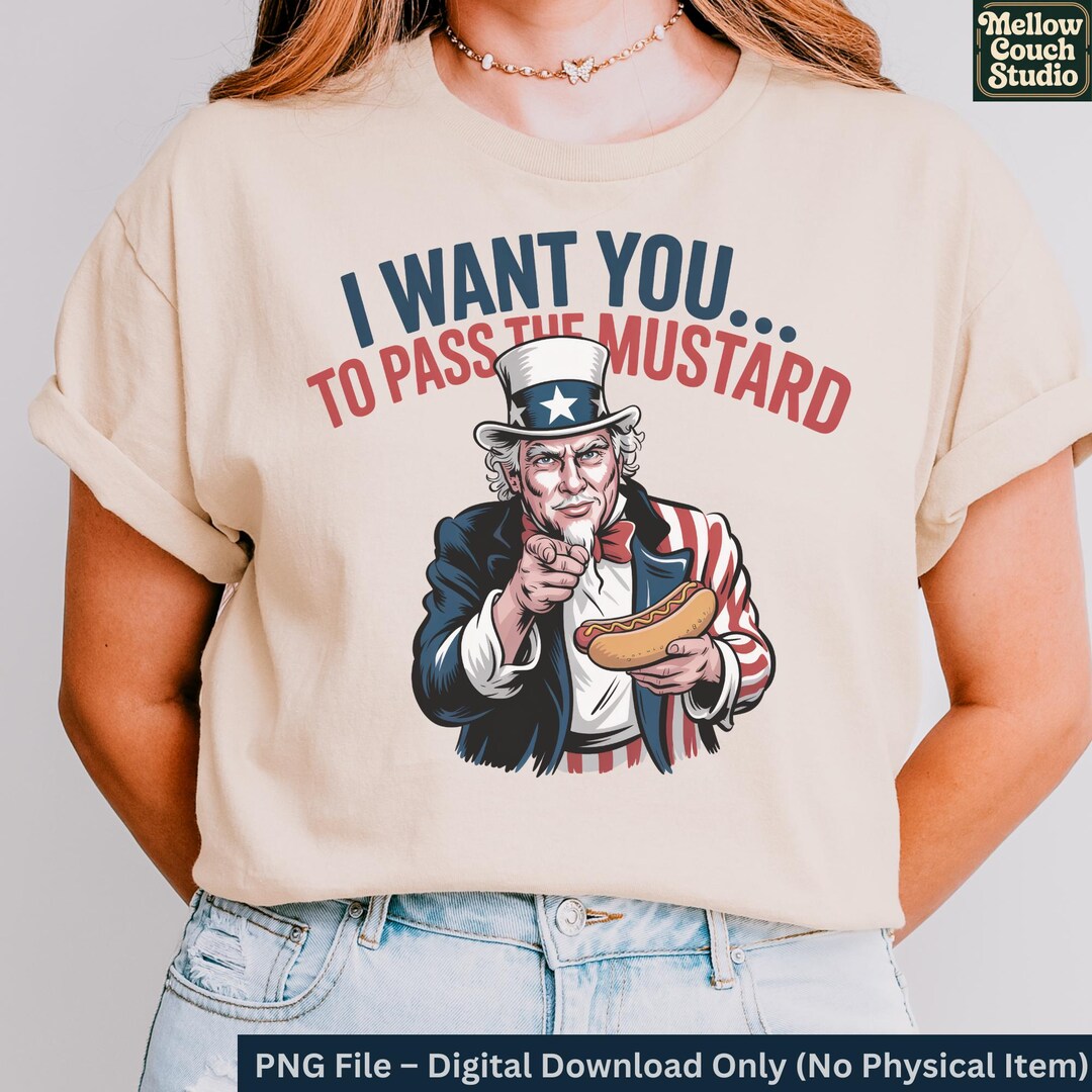I Want YOU... to Pass the Mustard PNG L Digital Download 4th of July ...