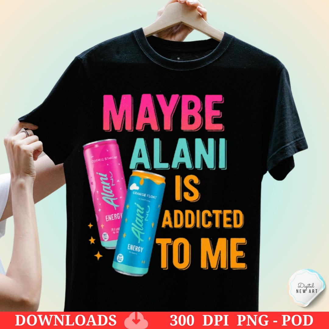Maybe Alani is Addicted to Me PNG SVG, Energy Drink Shirt Design, Retro ...
