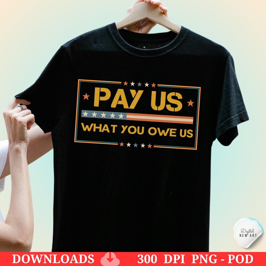 Pay Us What You Owe Us Png Shirt, Pay Them What You Owe Them Png, Women ...