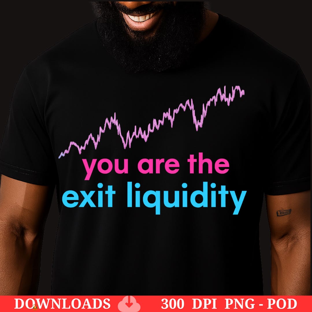 You Are the Exit Liquidity Png Svg, Crypto Trader Meme Svg, Funny Stock ...