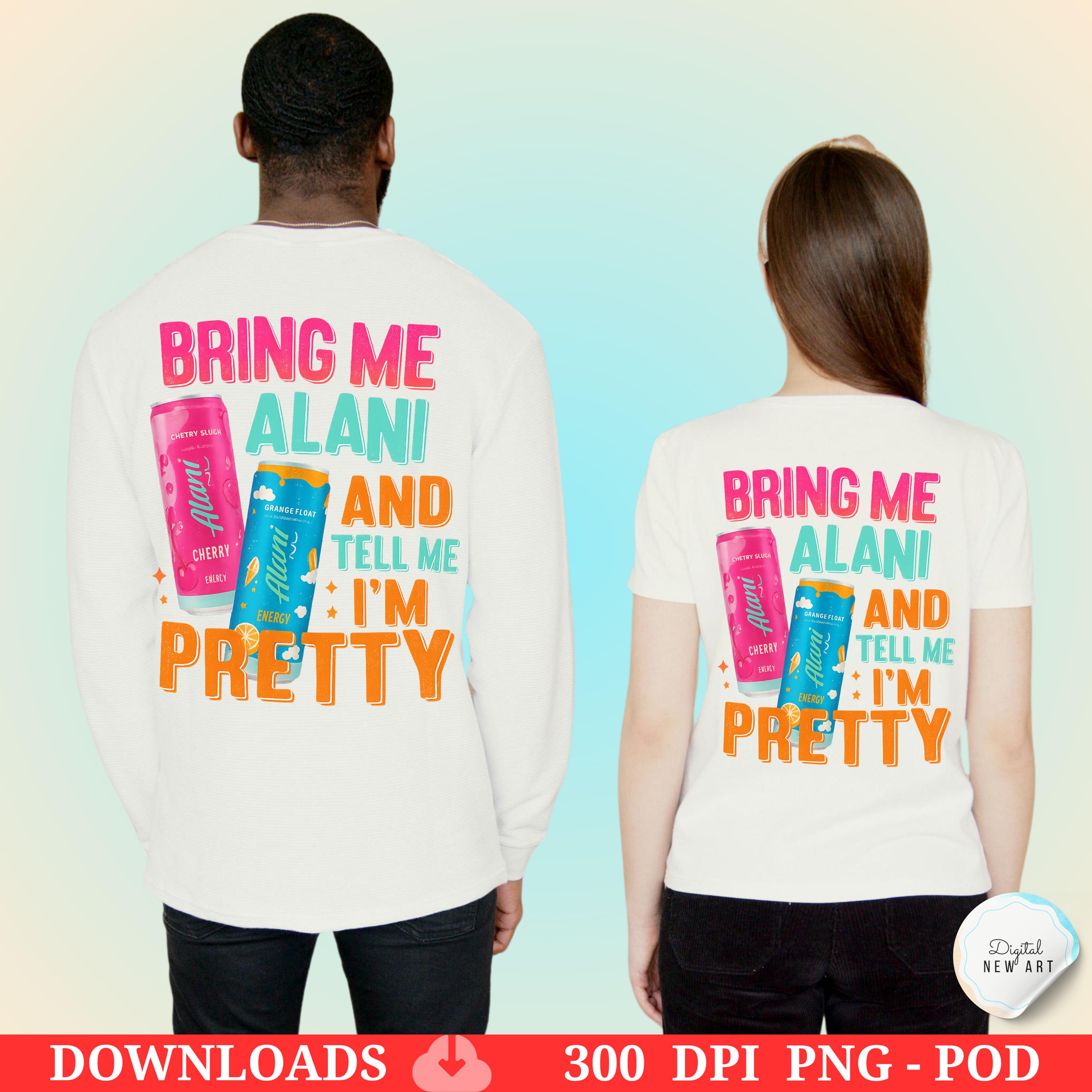 Bring Me Alani Tell Me I'm Pretty PNG SVG, Funny Energy Drink Quote ...