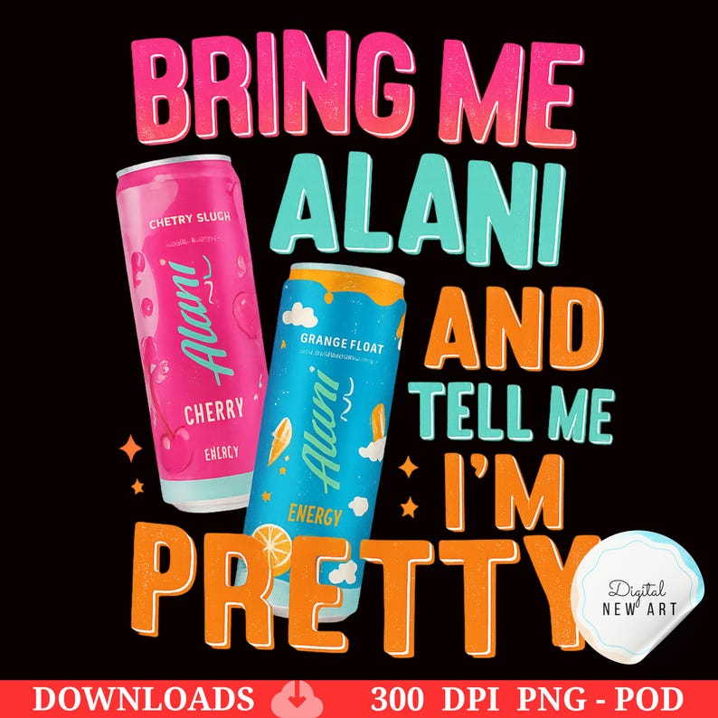 Bring Me Alani Tell Me I'm Pretty PNG SVG, Funny Energy Drink Quote ...