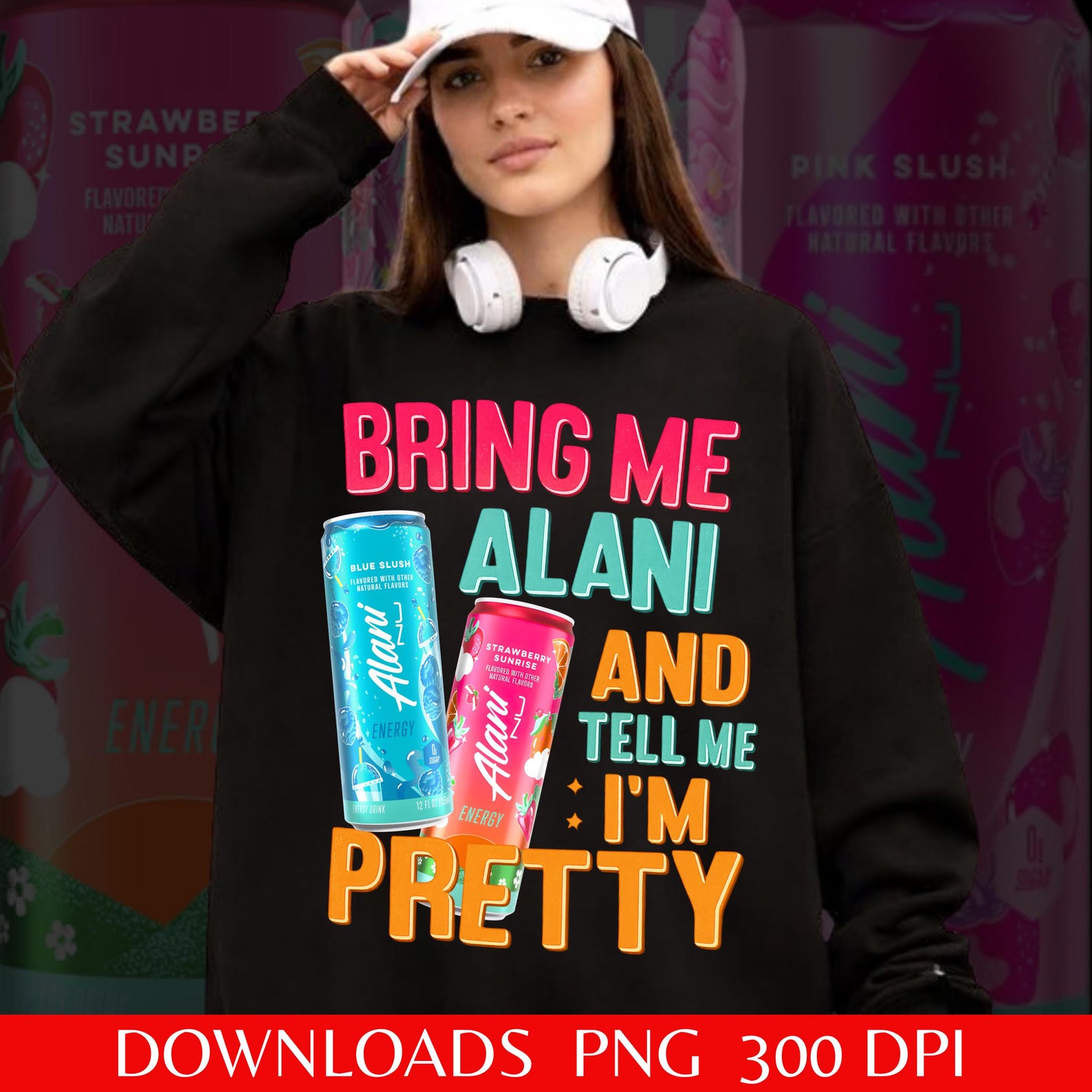 Bring Me Alani Tell Me I'm Pretty PNG, Alani Nu Sublimation, Funny ...