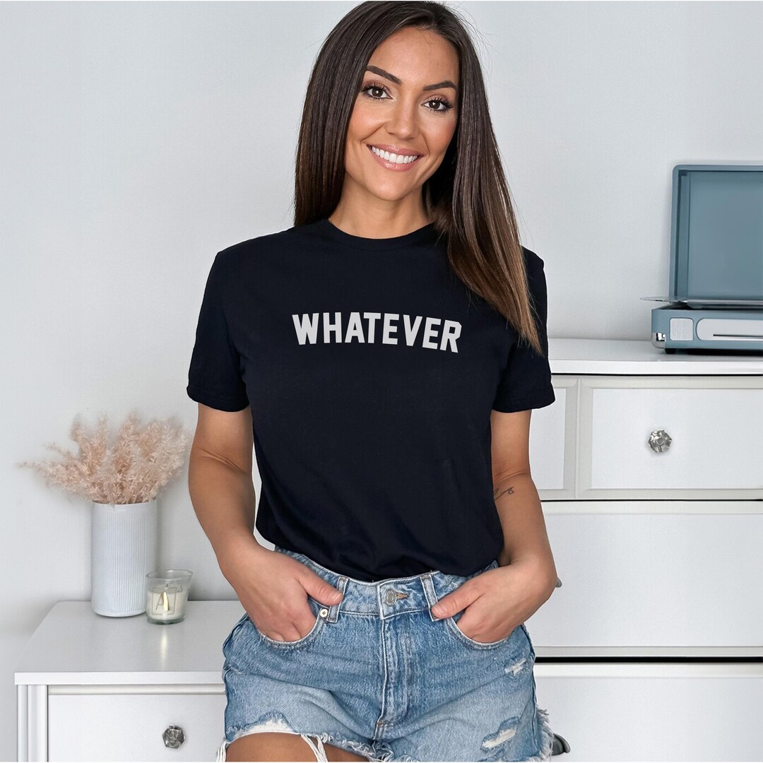Whatever T-shirt,whatever T-shirt, Whatever Shirt, Funny Women's T ...
