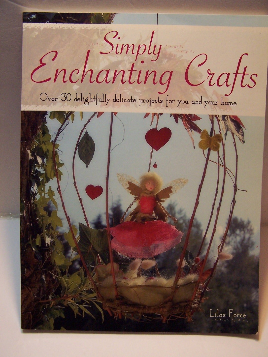 Simply Enchanting Crafts: Over 30 Delightfully Delicate Projects for ...