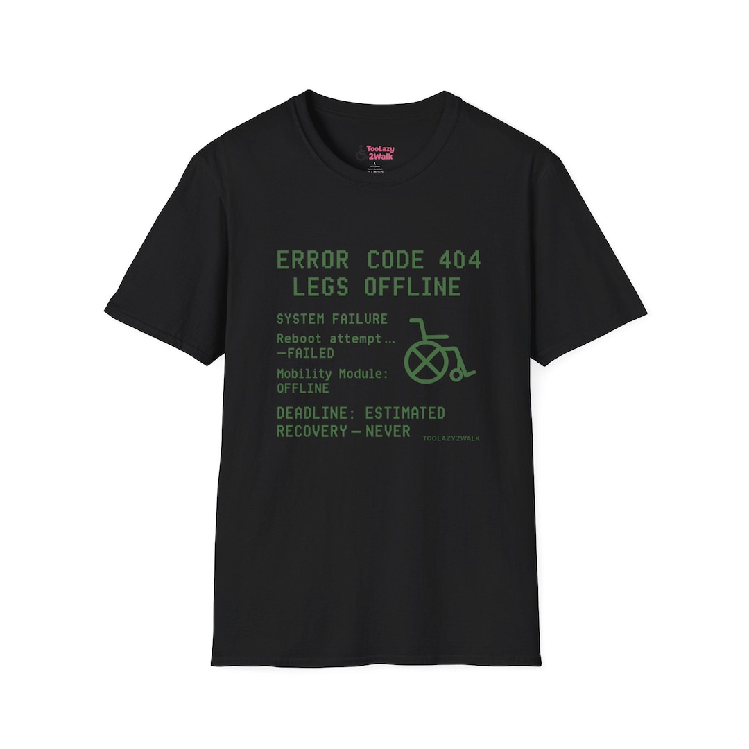 Error Code 404 Legs Offline T-shirt: Humorous Disability Awareness - Etsy