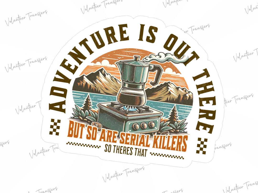 Funny Outdoor Vinyl Sticker | Adventure is Out There but so Are Serial ...