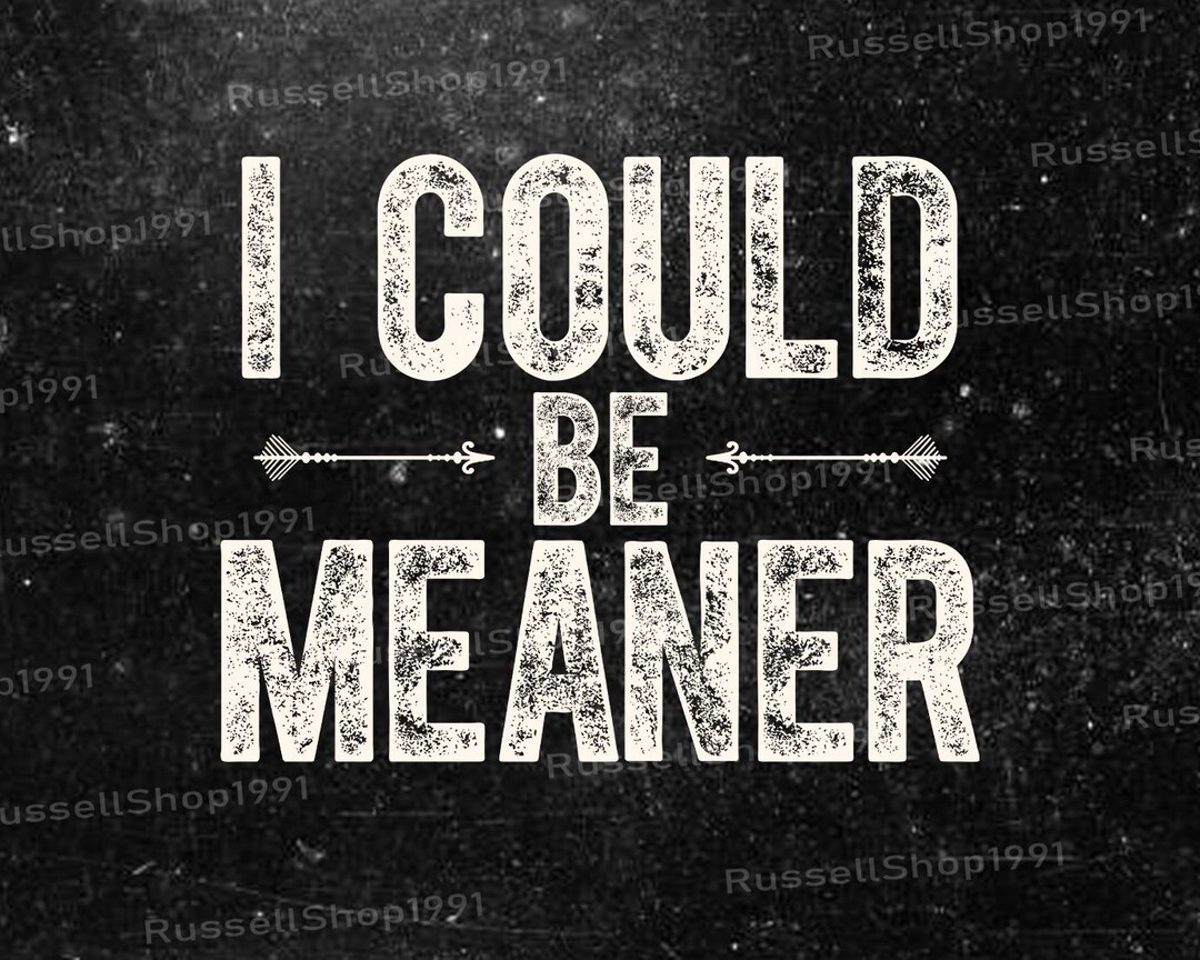 I Could Be Meaner Png, Perfect Gift for Nice People Sarcastic Png ...