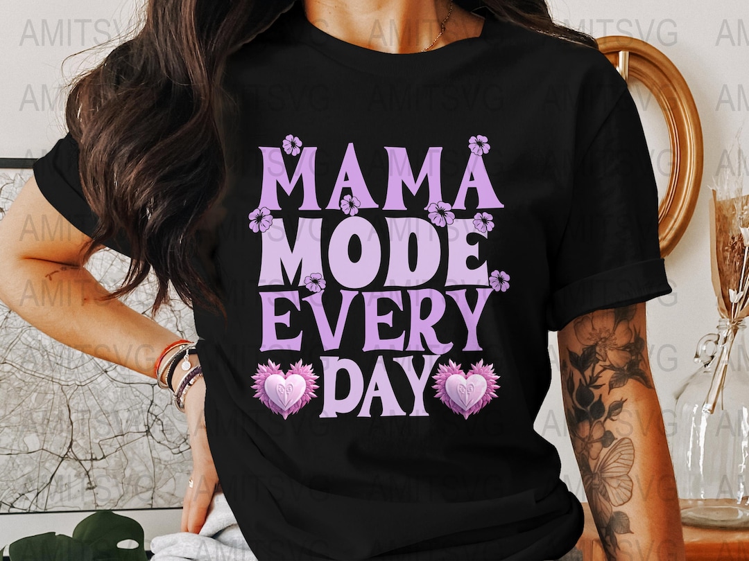 Mama Mode Everyday T Shirt, Digital PNG, Mother's Day Gift, Floral Mom ...
