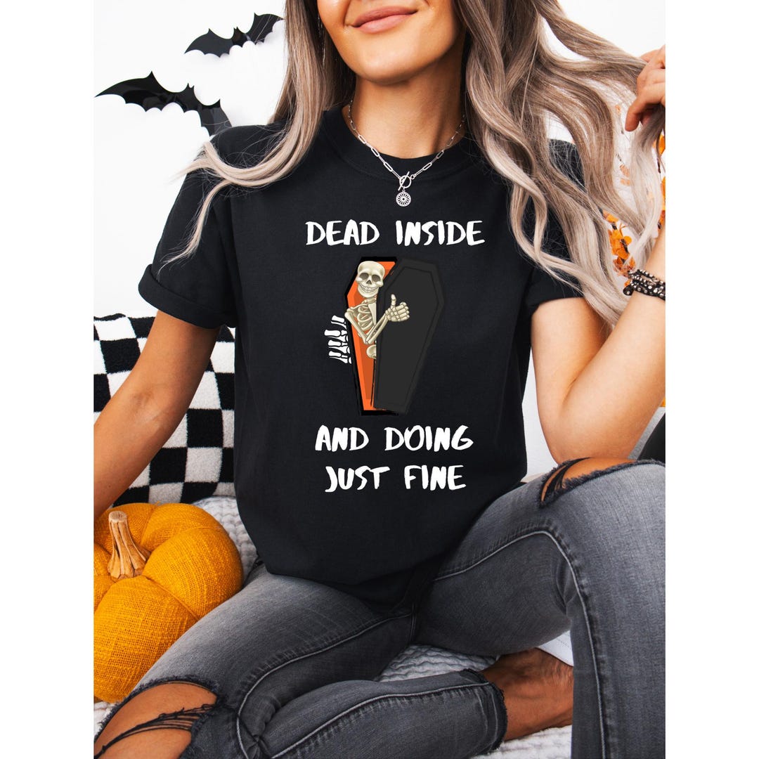 Dead Inside and Doing Just Fine Shirt - Funny Skeleton Coffin Tee ...