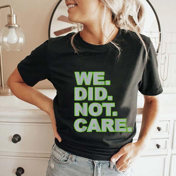 We Did Not Care Seahawks Shirt - Etsy