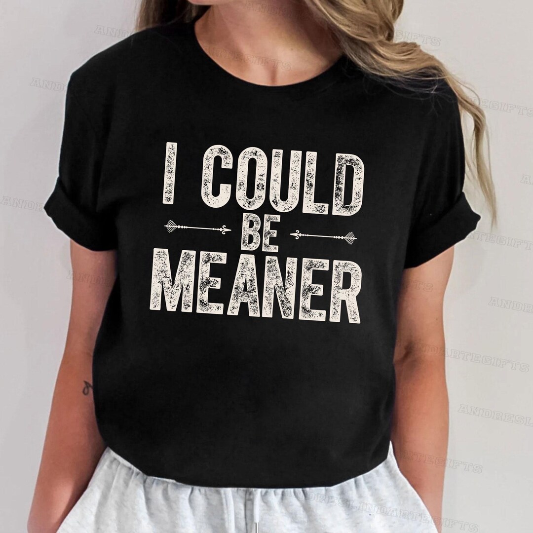 Trending I Could Be Meaner Png - Confident and Funny Apparel - Perfect ...