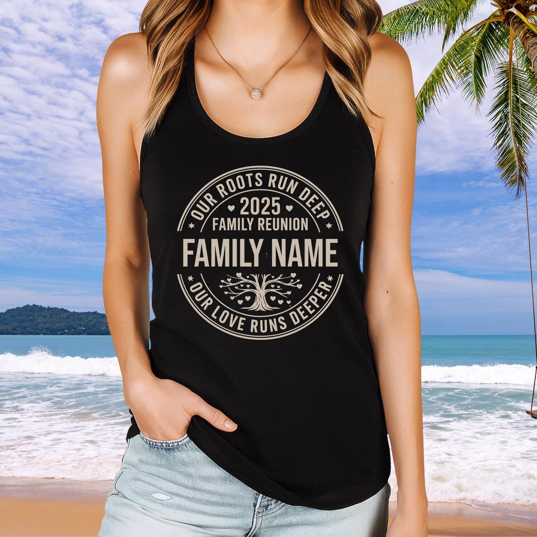 2025 Family Renion Racerback, Our Roots Run Deep Tank Top, Family Name ...