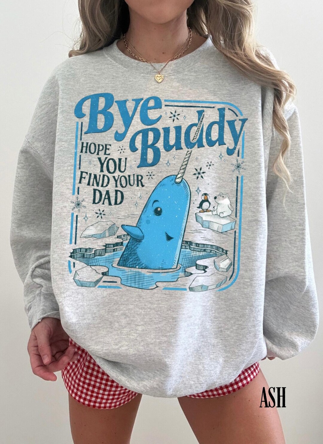 Bye Buddy Hope You Find Your Dad Shirt Comfort Colors, Buddy Narwhal ...