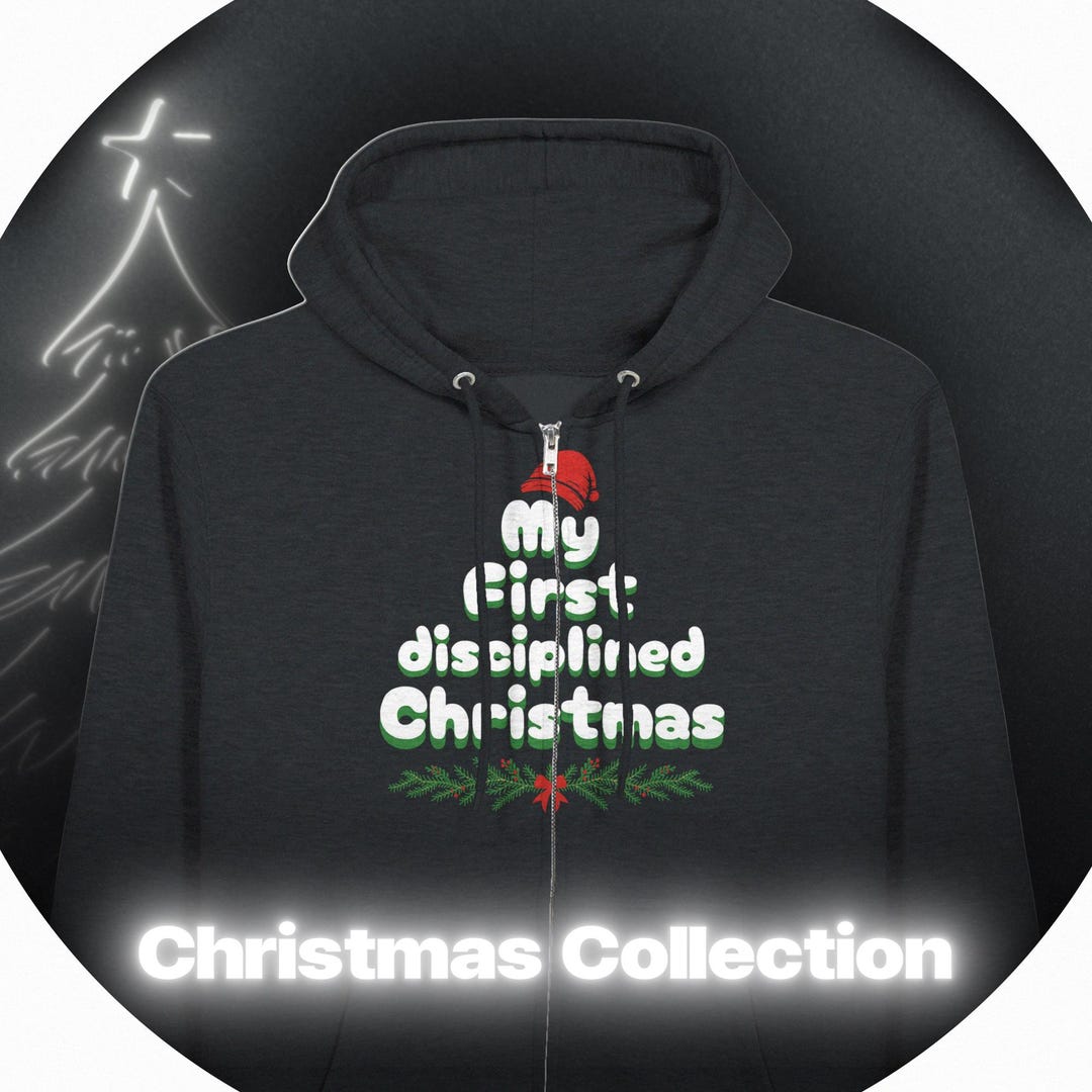 My First Disciplined Christmas Zip Hoodie – Premium Motivational ...