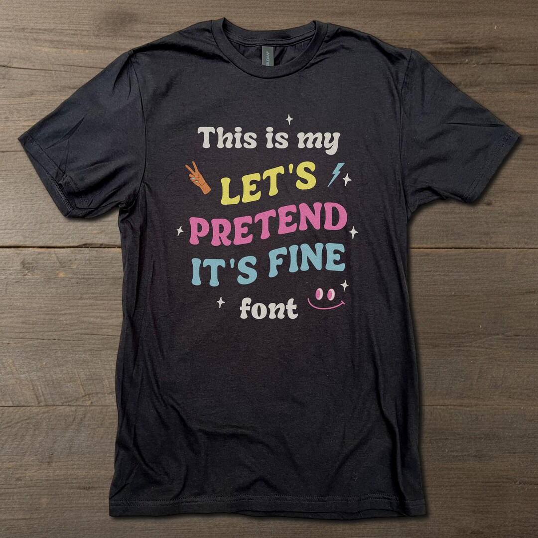 Lets Pretend Its Fine Graphic T-shirt | Relatable Burnout Funny Design ...