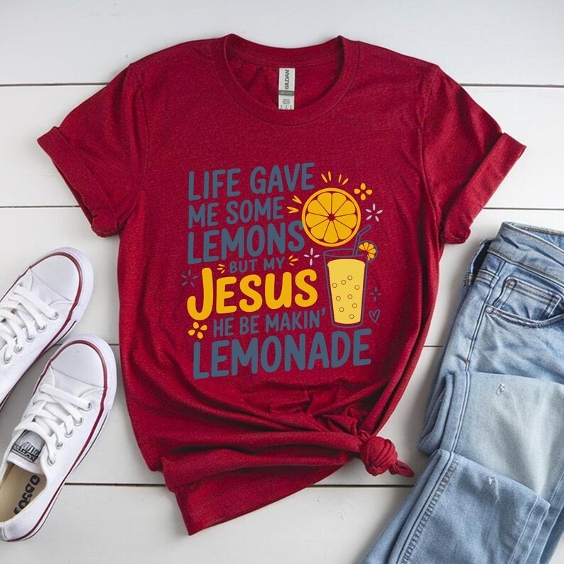 Life Gave Me Some Lemons but My Jesus He Be Makin' Lemonade Shirt ...