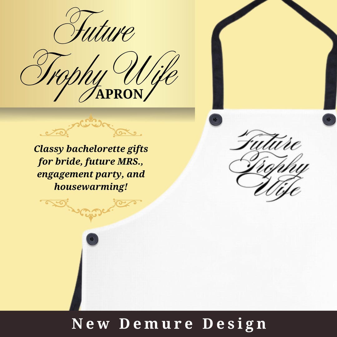 Future Trophy Wife Apron Tacky Funny Classy Bachelorette Gifts Bride ...