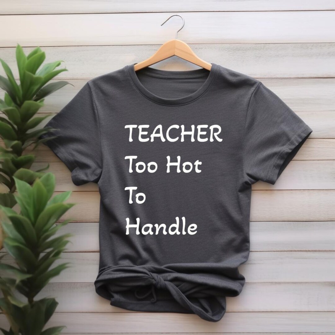 Teacher Too Hot to Handle Shirt, Teacher Gift, Teacher Team Shirts ...