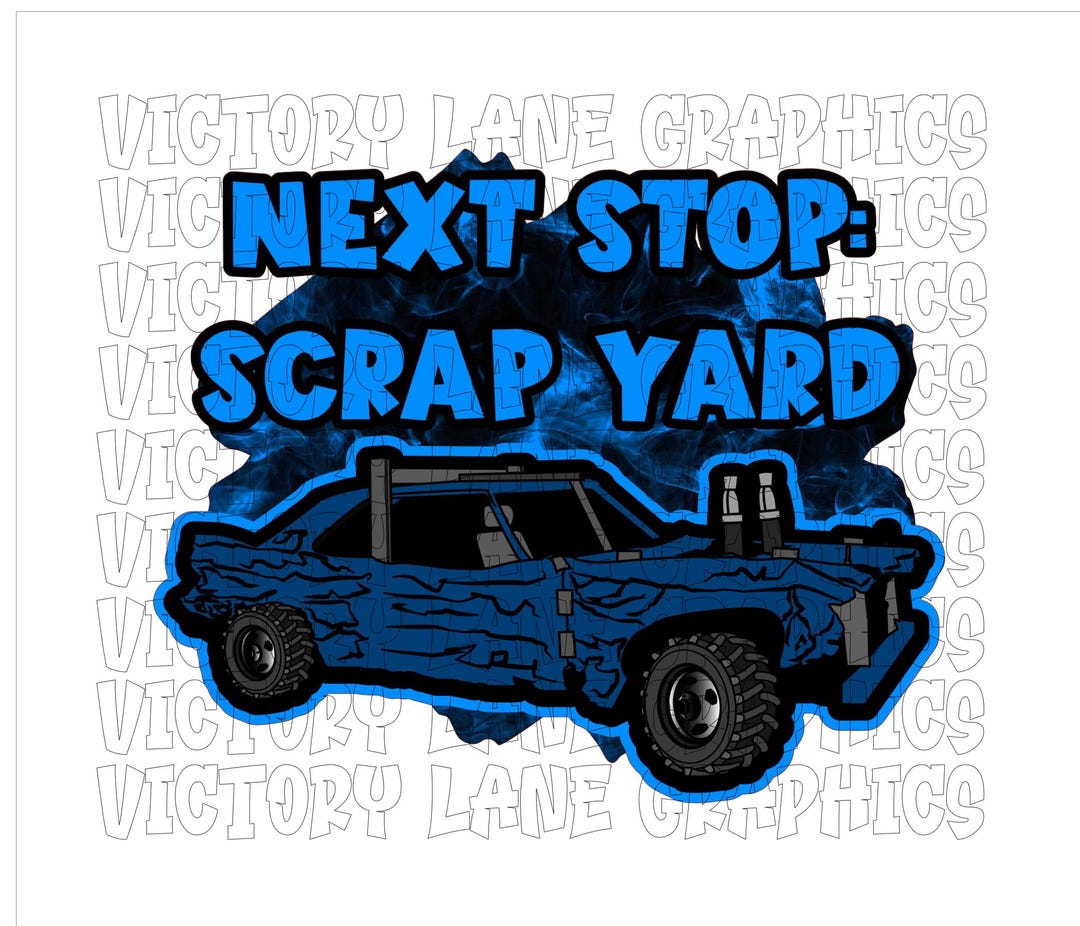 Next Stop Scrap Yard - Digital Downloads - Demolition Derby PNG - Etsy