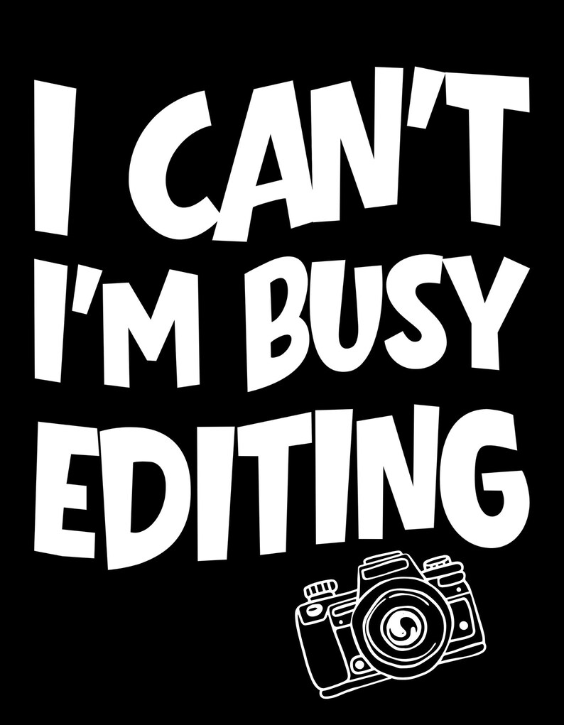I'm Busy Editing Graphic, Photographer Design, Digital Download (PNG ...