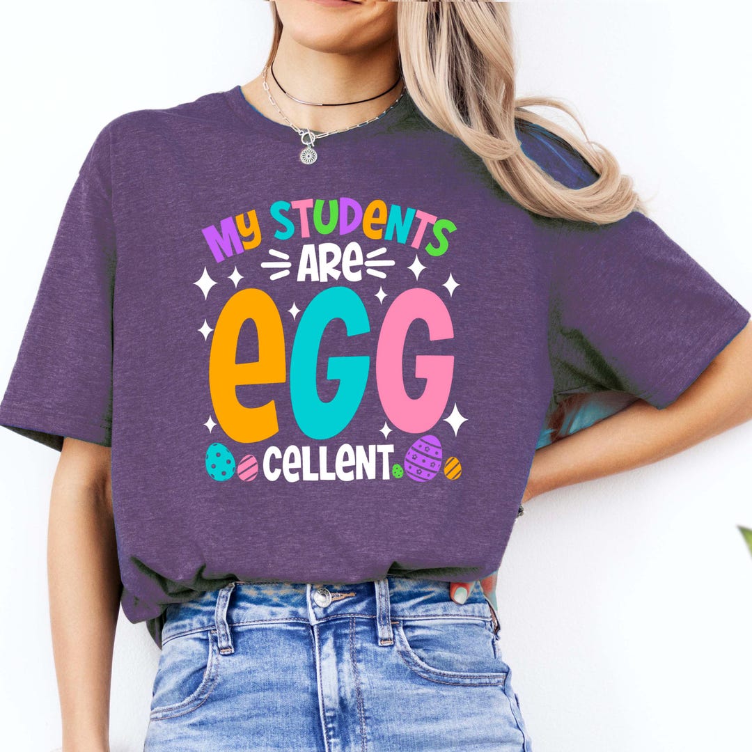 Teacher Easter Shirt - My Students Are Egg-cellent Excellent - Funny ...