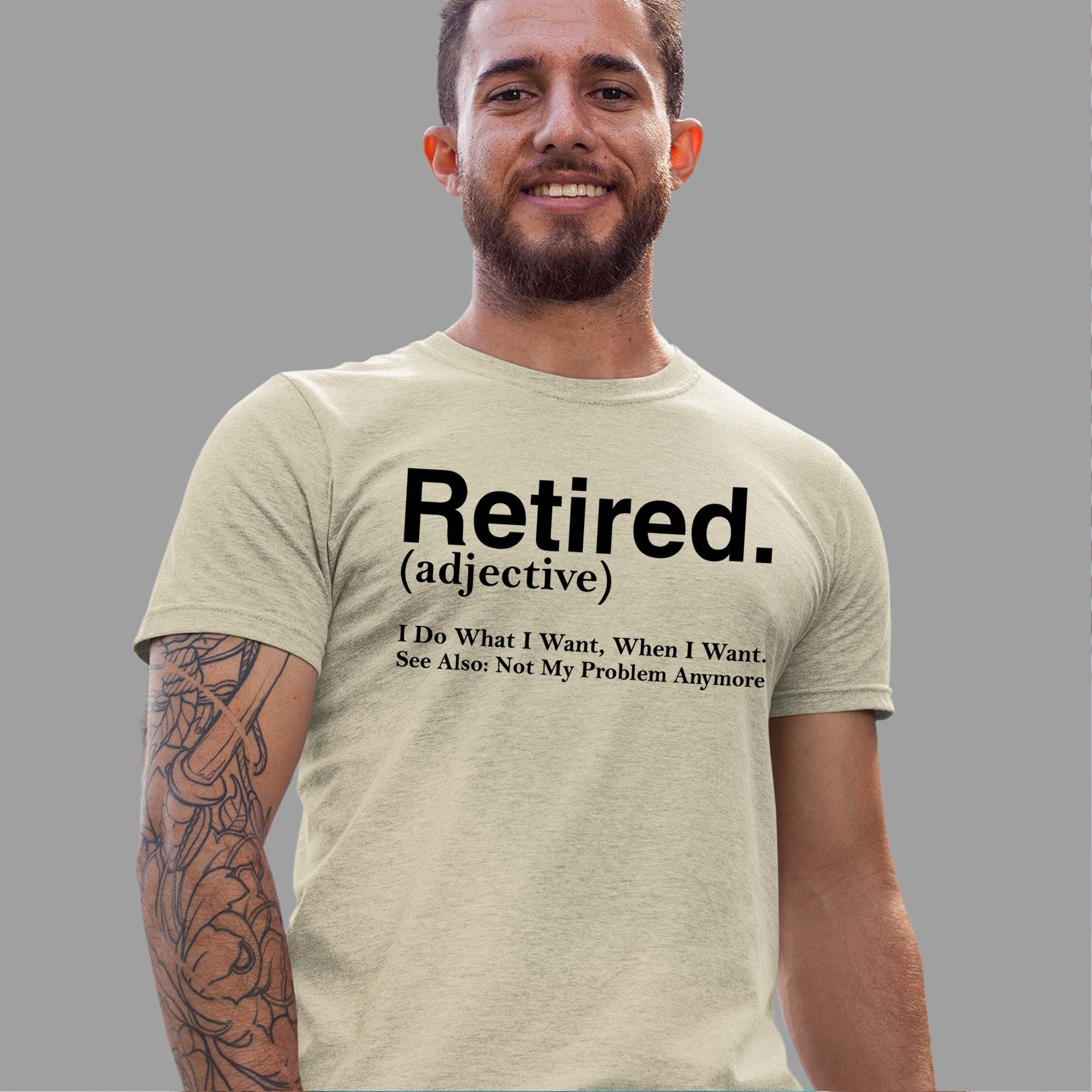 Funny Retired Definition Shirt - I Do What I Want Retirement Gift Tee ...