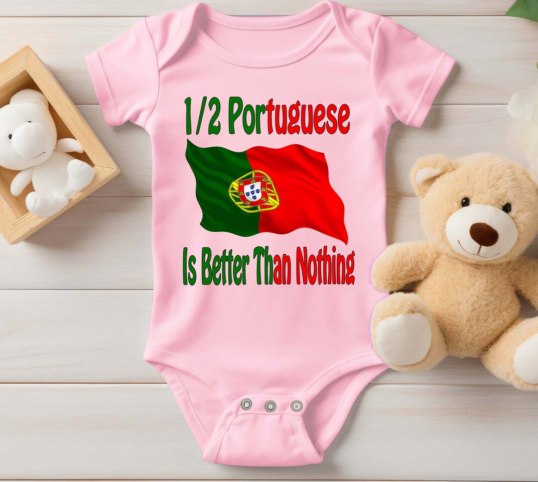 Portuguese Baby Bodysuit Half Portuguese is Better Than Nothing ...