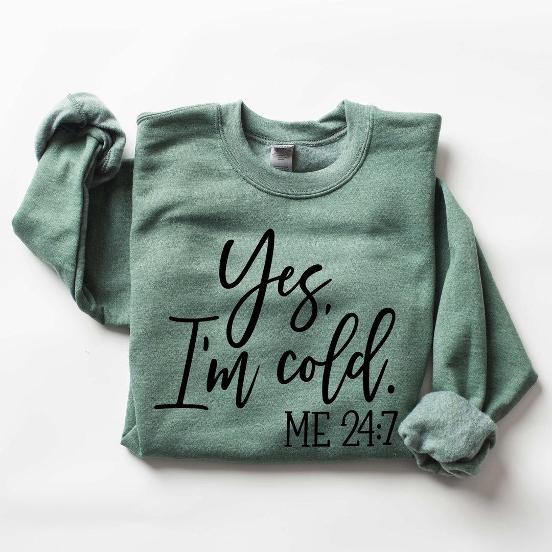 Yes I'm Cold Sweater Funny Sarcastic Crewneck Sweatshirt Ladies I'm ...