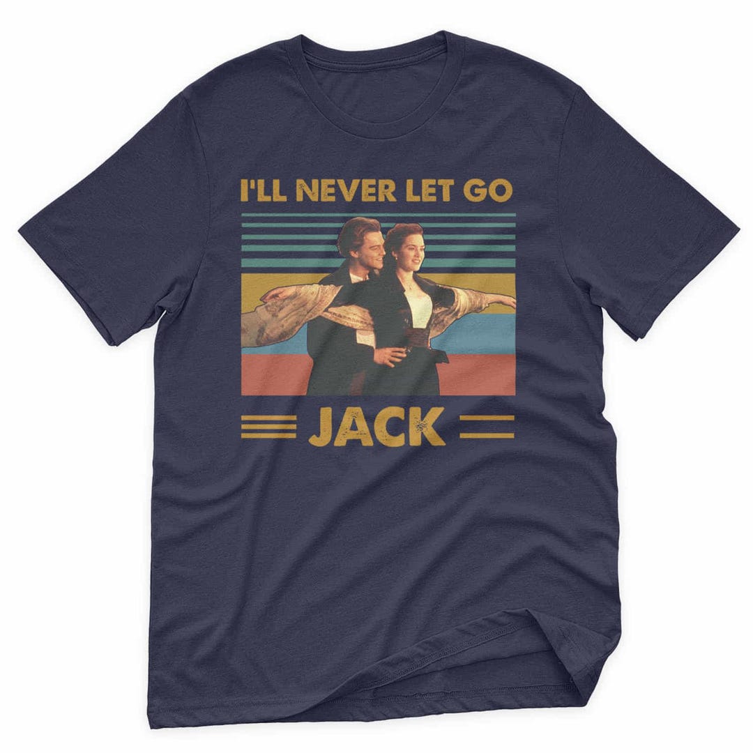 I Will Never Let Go Jack Titanic Vintage T-shirt, Classic Movie Shirt ...
