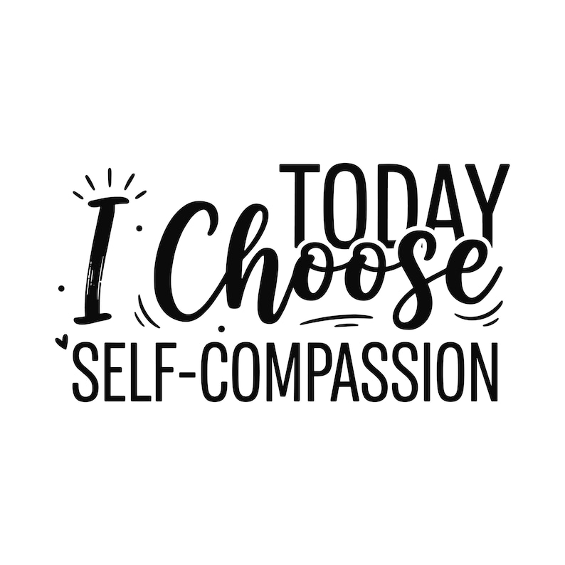 I Choose Self Compassion SVG Cut File Mental Health Quote Design ...