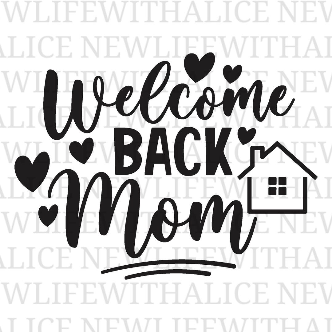 Welcome Back Mom SVG Home Quote Mother Gift Family Decor Cut File ...