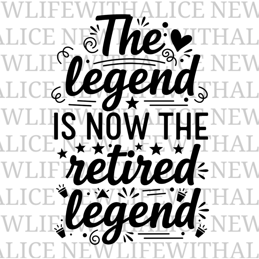 The Legend is Now the Retired Legend SVG | Funny Retirement Quote SVG ...