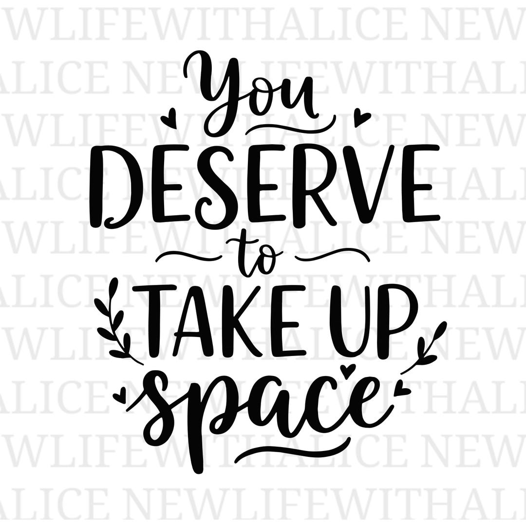 You Deserve to Take up Space SVG Cut File Mental Health Quote Design ...
