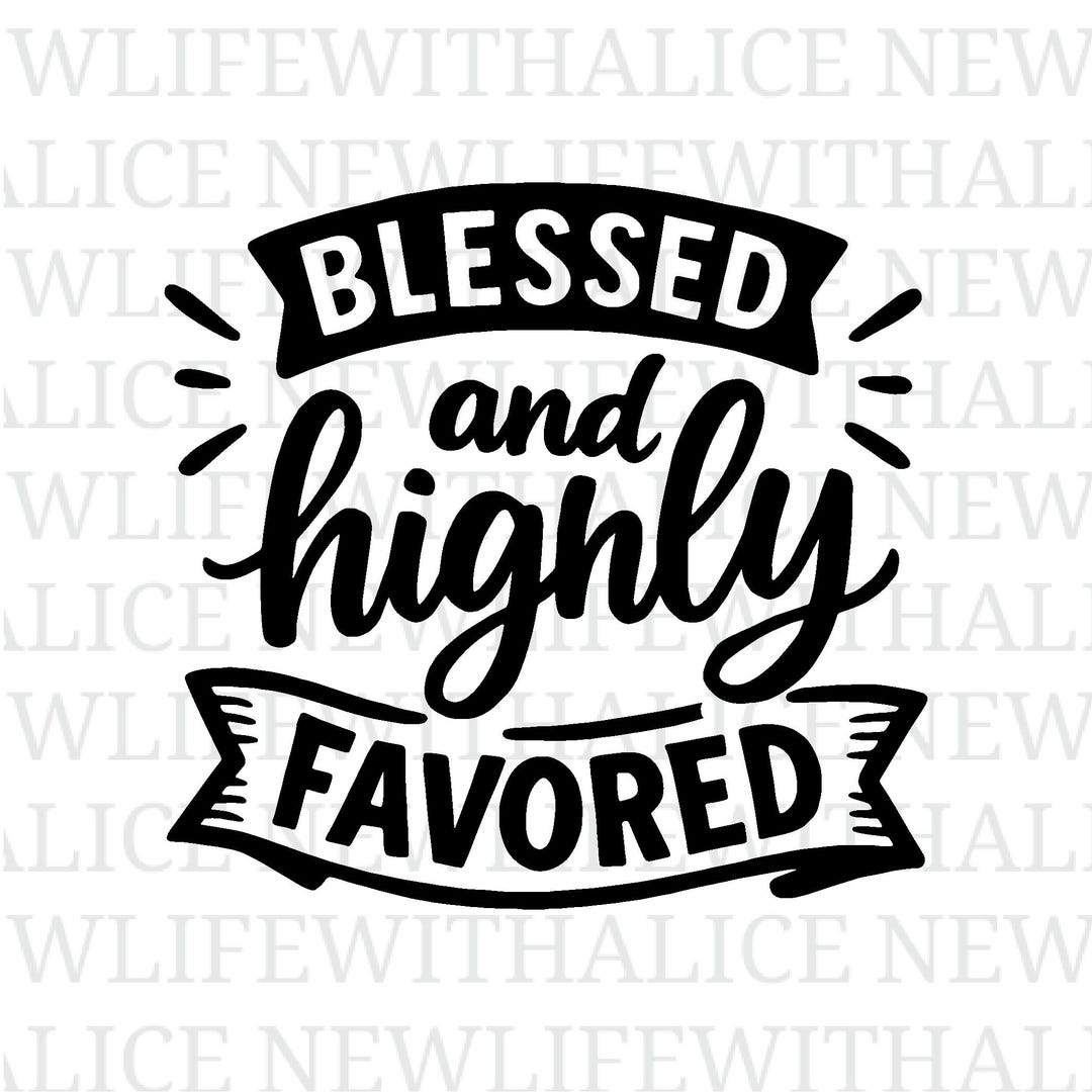 Blessed and Highly Favored SVG, Christian Quote Design (digital ...
