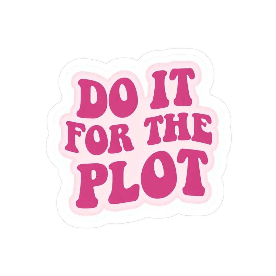 Fun Kiss-cut Stickers - "do It for the Plot" - Perfect for Laptops ...