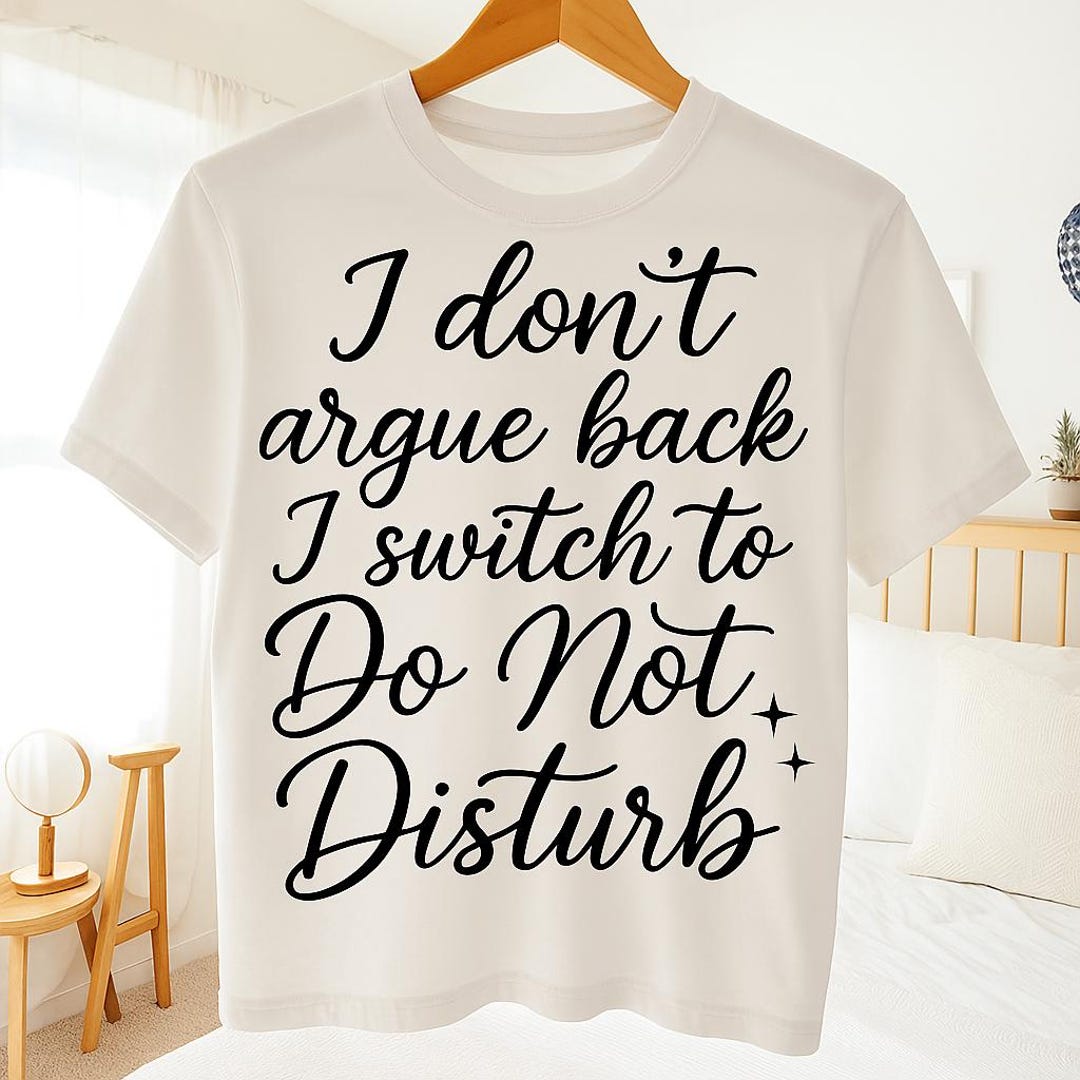 I Don’t Argue Back SVG: Funny Do Not Disturb Quote T-shirt Design ...