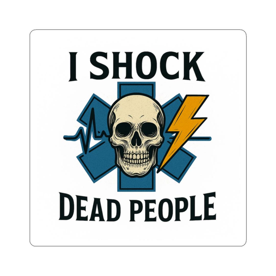 I Shock Dead People Kiss-cut Sticker - Dark Humor Medic Gift, Paramedic ...