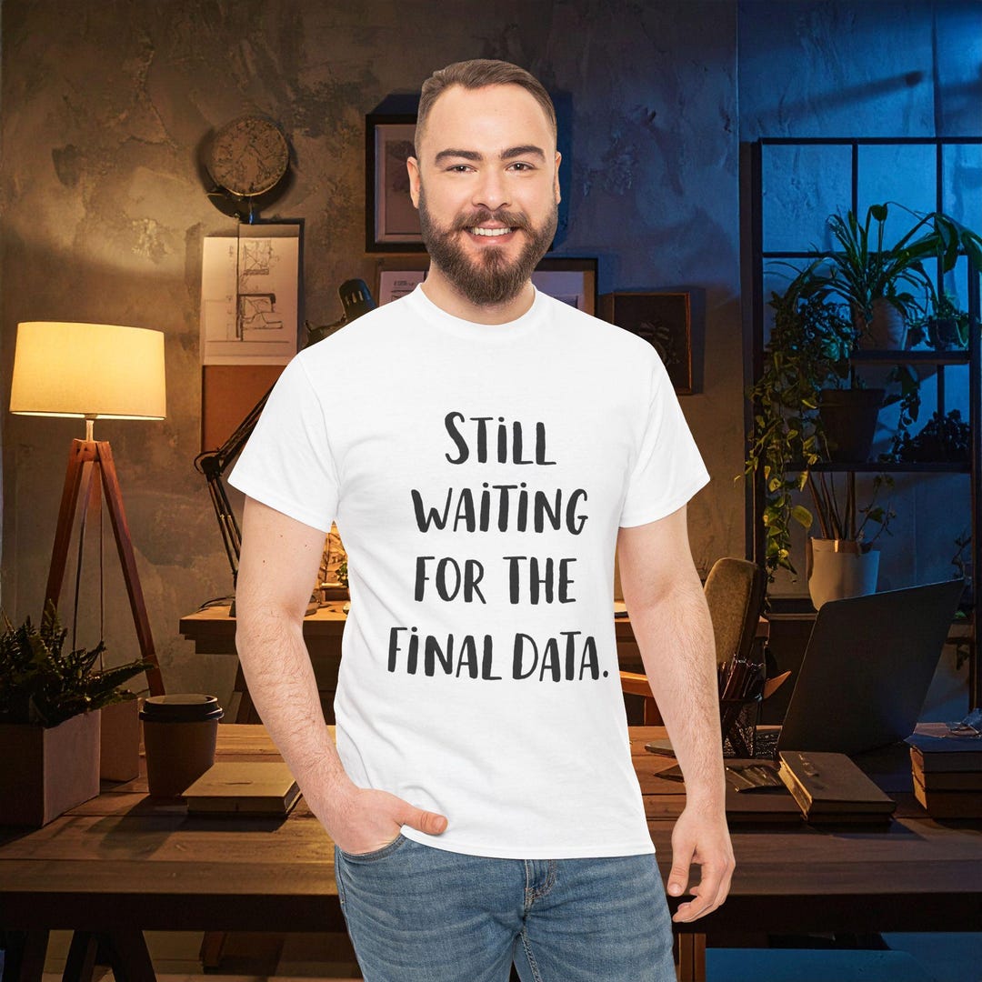 Still Waiting for the Final Data T-shirt | Minimalist Designer Quote ...