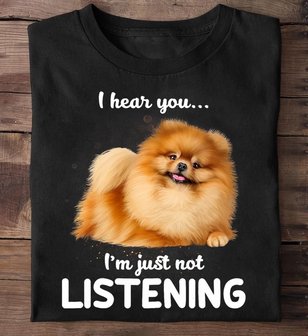 Pomeranian I Hear You Not Listening Pomeranian T Shirt - Funny Dog ...