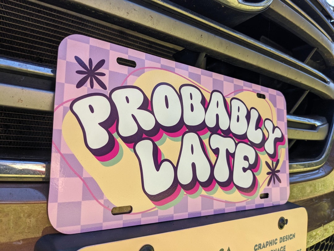 Probably Late | Front Vanity License Plate for Car, Bus, RV | Retro ...