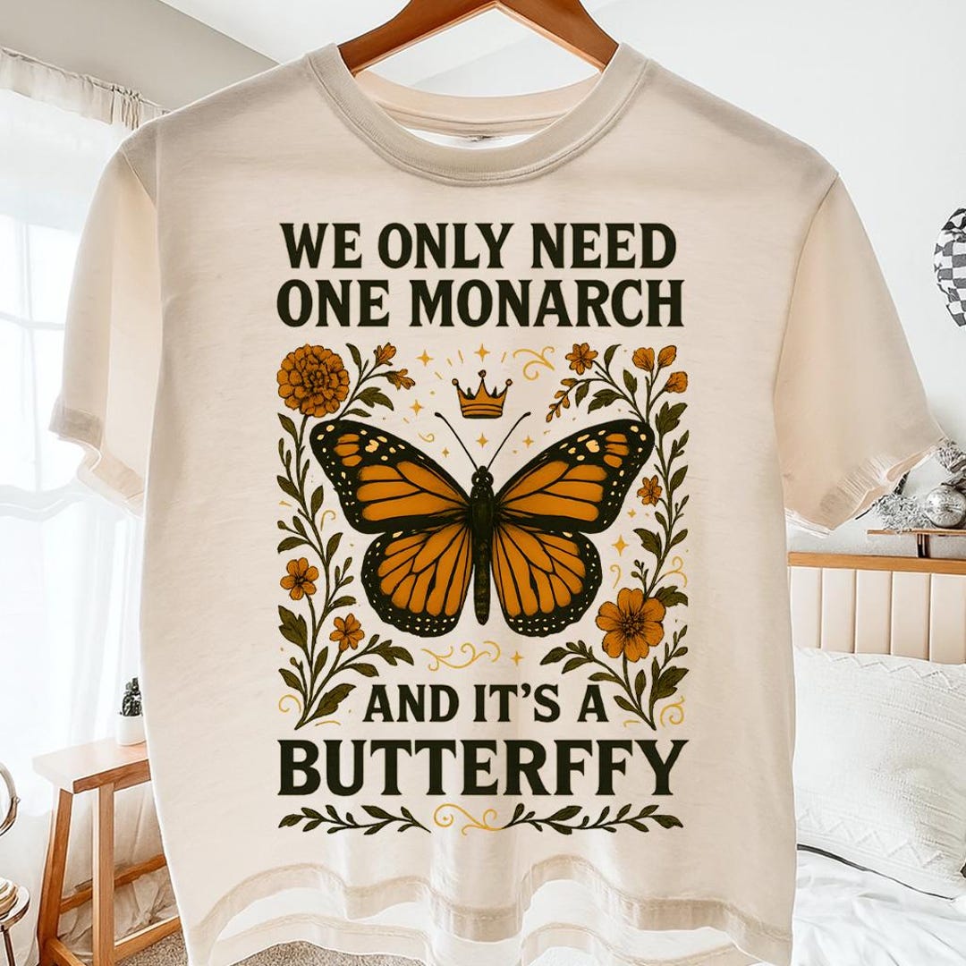 We Only Need One Monarch Butterfly PNG, Funny Anti Monarchy Sublimation ...