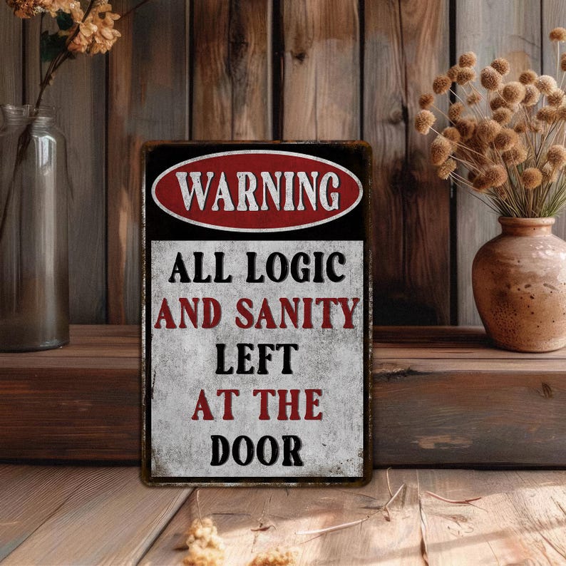 Warning All Logic and Sanity Left at the Door- Home Tinplate Metal ...