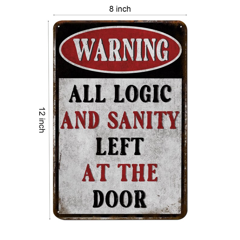 Warning All Logic and Sanity Left at the Door- Home Tinplate Metal ...