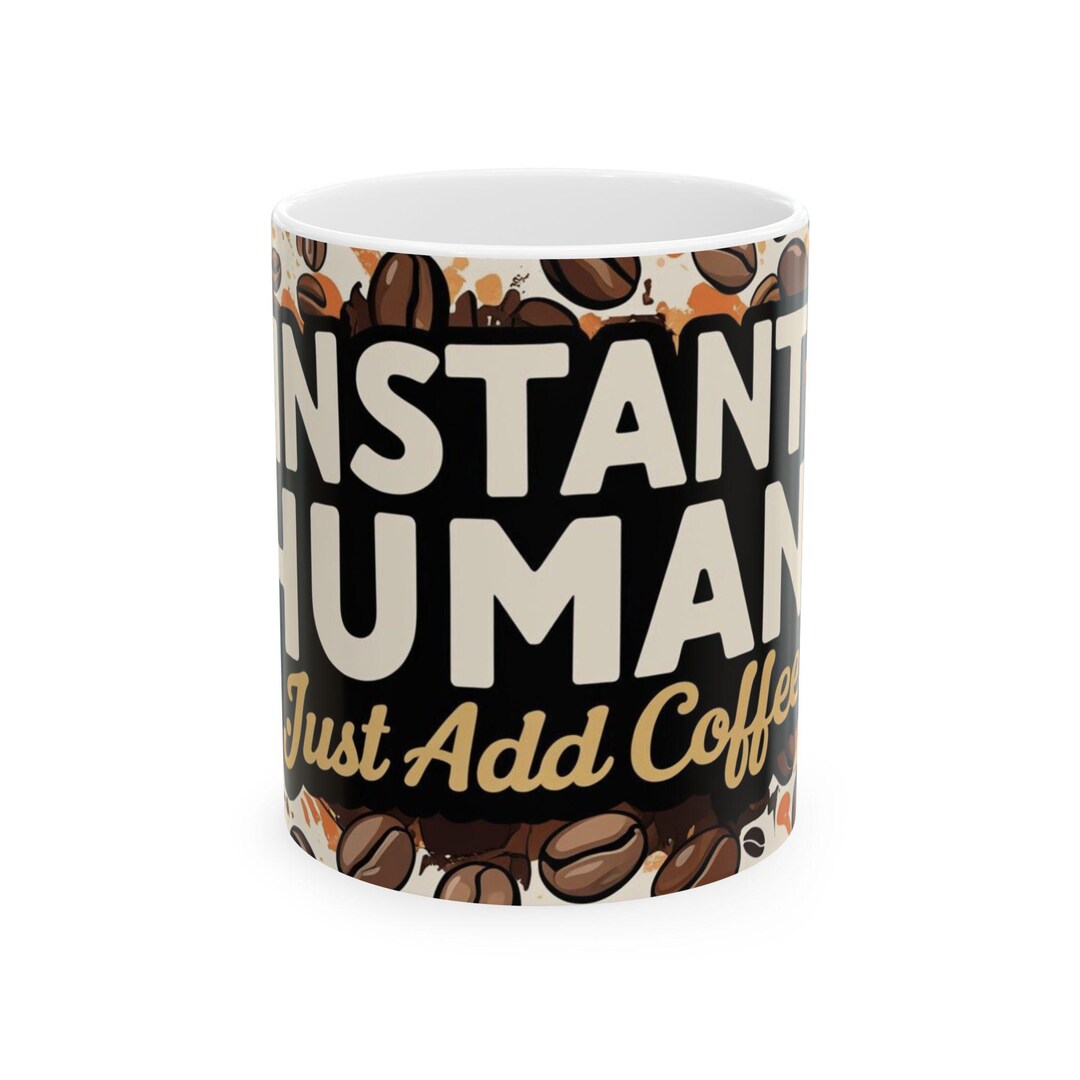 Funny Coffee Mug | Instant Human Just Add Coffee| Caffeine Lover Gift ...