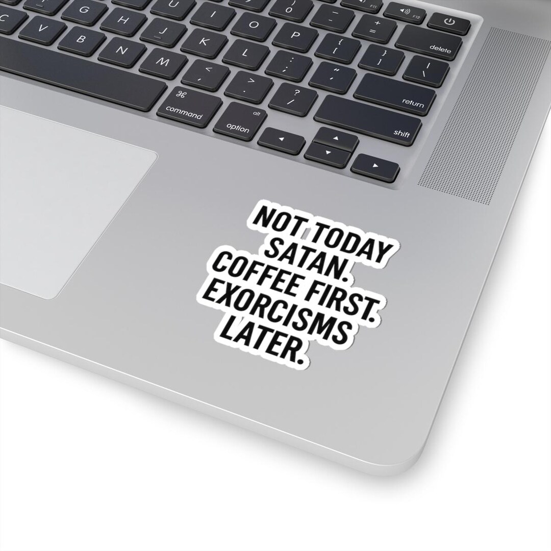Kiss-cut Stickers - Not Today Satan, Coffee First, Exorcisms Later ...