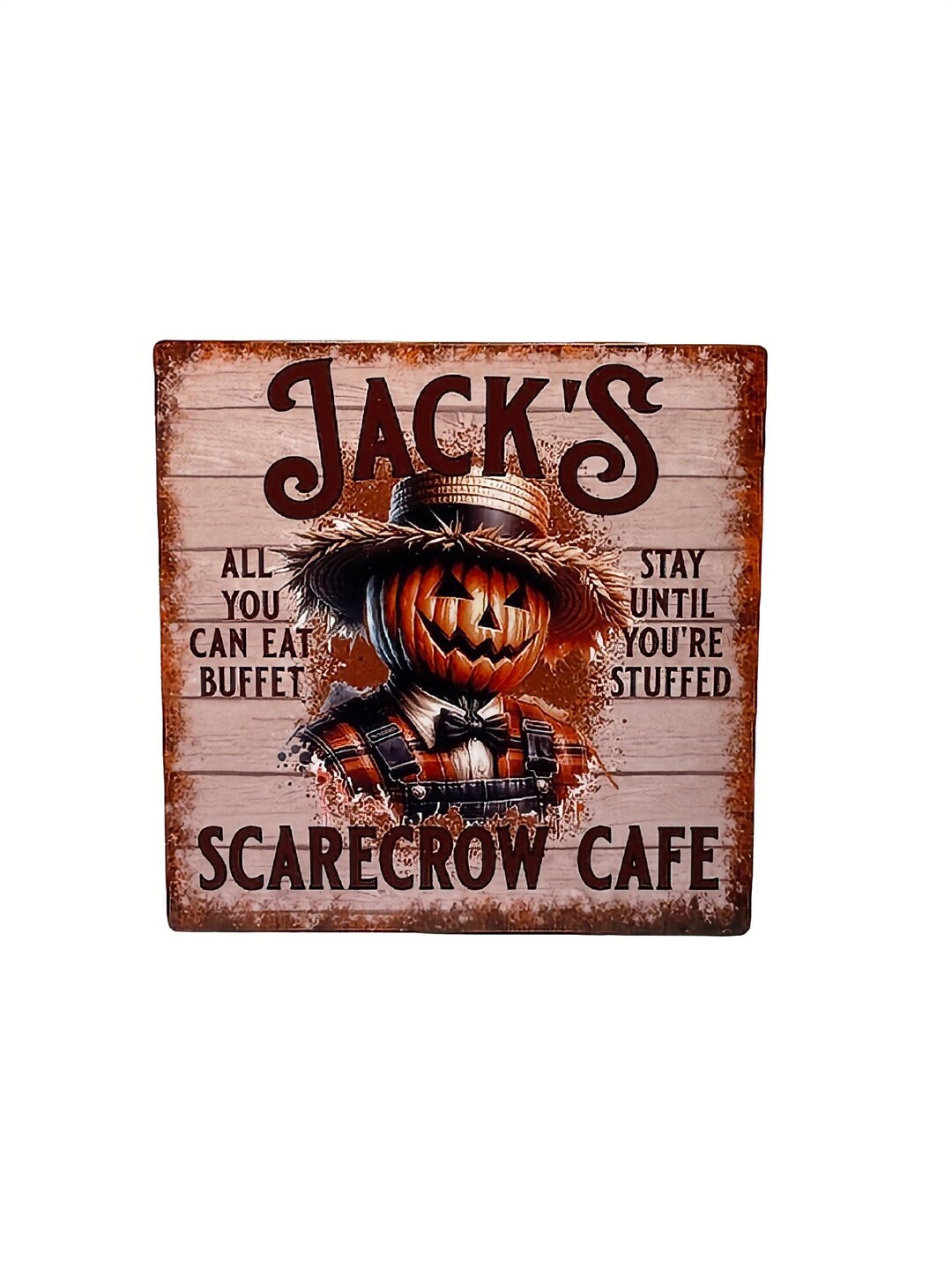 Jack's Scarecrow Cafe All You Can Eat Buffet Stay Until Stuffed 6x6 in ...